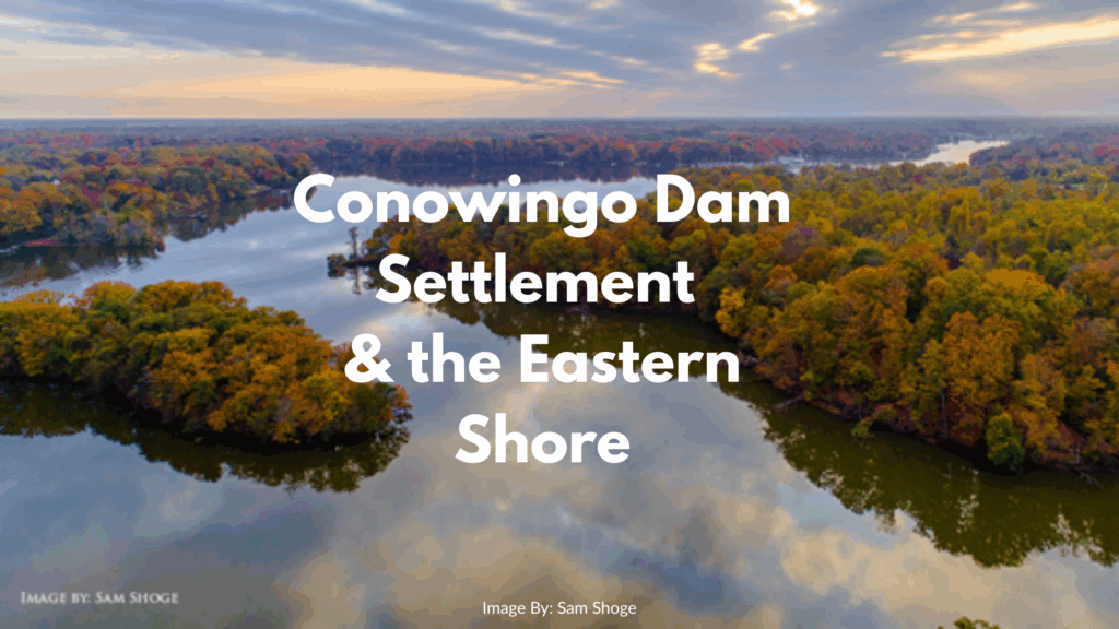 Conowingo Dam Settlement — A Big Win for Clean Water on the Eastern ...